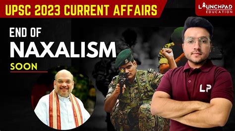 UPSC CURRENT AFFAIRS 2023 END OF NAXALISM LEFT WING EXTREMISM UPSC
