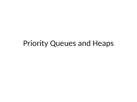 ppt priority queues and heaps outline and reading priorityqueue adt