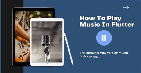 Play Music In Flutter The Simplest Way To Play Music In Flutte App