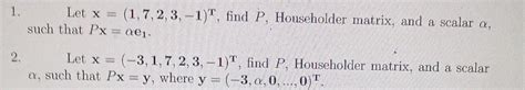 Solved 1 Let X1723−1t Find P Householder Matrix