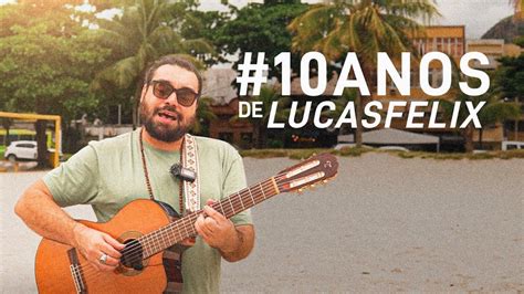 Lucas Felix 10 Anos De Carreira Youtube