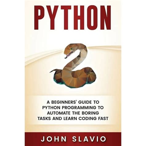 Python A Beginners Guide To Python Programming To Automate The Boring