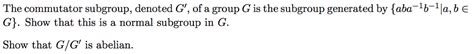 Solved The Commutator Subgroup Denoted G Of A Group G Is