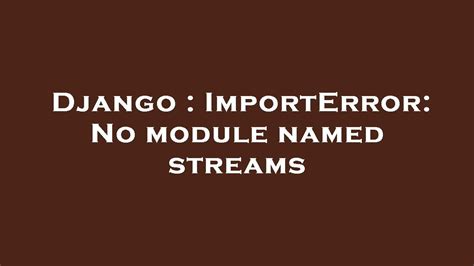 Django Importerror No Module Named Streams Youtube