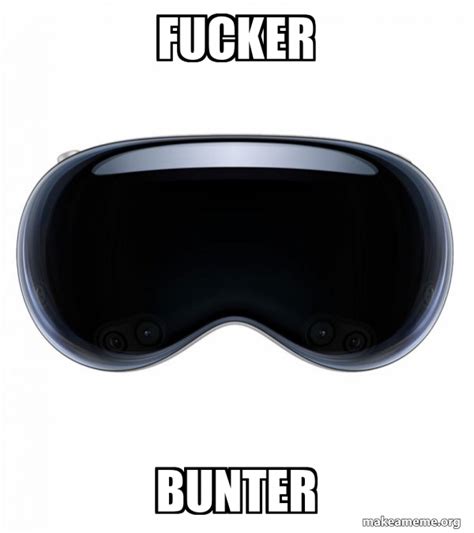 Fucker Bunter Apple Vision Pro Meme Generator