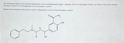 Solved The Compound Shown Is An Inactive Stereoisomer Of The Chegg