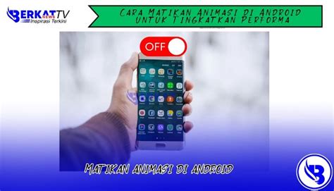 Cara Matikan Animasi Di Android Untuk Tingkatkan Performa Berkatnews Tv