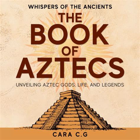 The Book Of Aztecs Whispers Of The Ancients Unveiling Aztec Gods