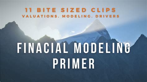 The Financial Modeling Primer 105 Minutes In Bite Sized Lectures On