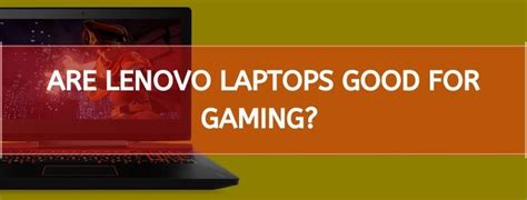 Are Lenovo Laptops Good For Gaming Best Laptops To Buy