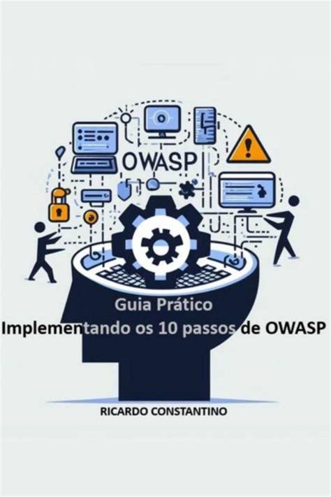 Guia Prático Implementando Os 10 Passos Do Owasp ebook Ricardo