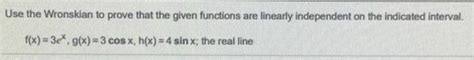 Solved Use The Wronskian To Prove That The Given Functions Chegg