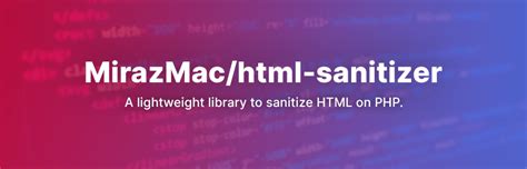 github mirazmac html sanitizer a lightweight library to make sanitizing html easier on php