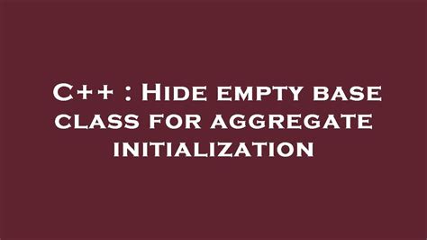 C Hide Empty Base Class For Aggregate Initialization Youtube