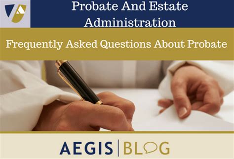 Frequently Asked Questions About Probate Aegis Law