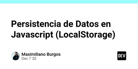 Persistencia De Datos En Javascript Localstorage Dev Community