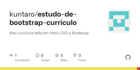 GitHub kuntaro estudo de bootstrap curriculo Meu currículo feito em Html CSS e Bootstrap