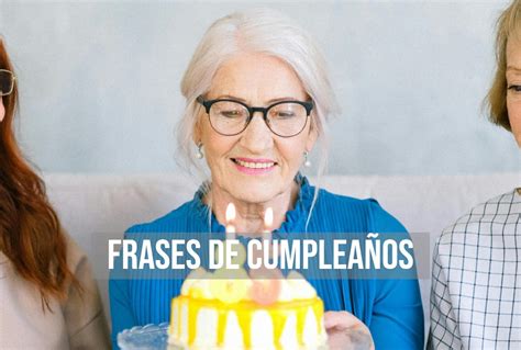 100 Frases De Cumpleaños Para Una Abuela Mensajes Emotivos Alegres Y