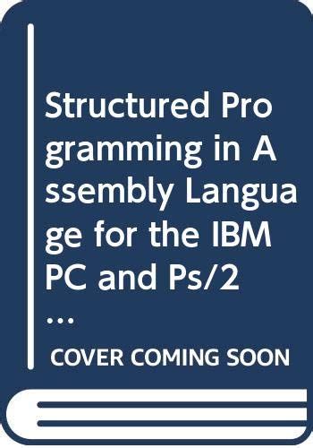 Structured Programming In Assembly Language For The Ibm Pc And Ps 2