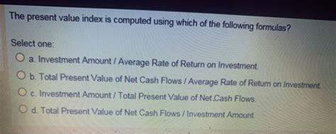 Solved The Present Value Index Is Computed Using Which Of Chegg Com