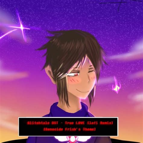 Stream Glitchtale Ost True Love Lofi Remix Genocide Frisks Theme
