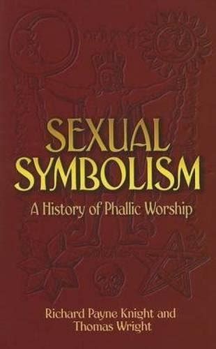 Sexual Symbolism A History Of Phallic Worship Knight Richard Payne