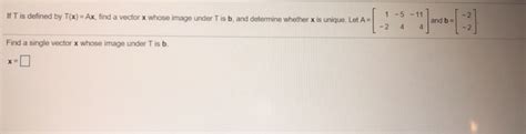 Solved If T Is Defined By Tx Ax Find A Vector X Whose