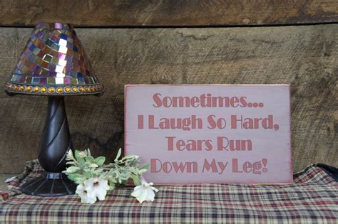Sometimes I Laugh So Hard Tears Run Down My Leg Know Someone Etsy