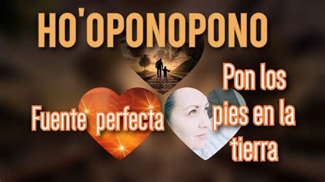 FUENTE PERFECTA HOOPONOPONO PON LOS PIES EN LA TIERRA Fonte Perfeita