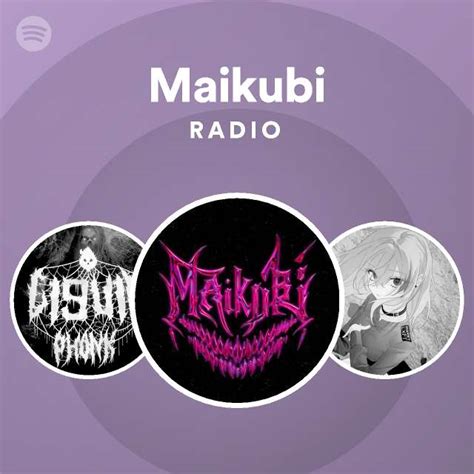 Maikubi Radio Playlist By Spotify Spotify