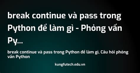 Break Continue Và Pass Trong Python để Làm Gì Phỏng Vấn Python