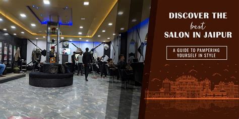 Discover The Best Salon In Jaipur A Guide To Pampering Yourself In Style Best Salon In Jaipur
