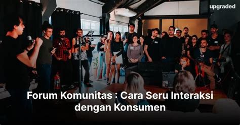 Forum Komunitas Cara Seru Interaksi Dengan Konsumen