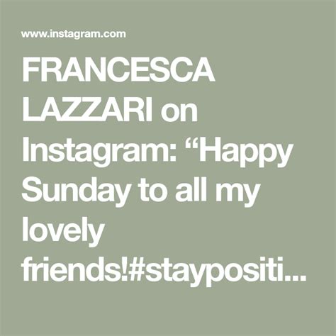 Francesca Lazzari On Instagram “happy Sunday To All My Lovely Friends