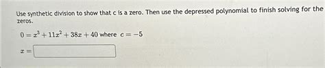 Solved Use Synthetic Division To Show That C ﻿is A Zero