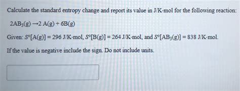 Solved Calculate The Standard Entropy Change And Report Its Chegg