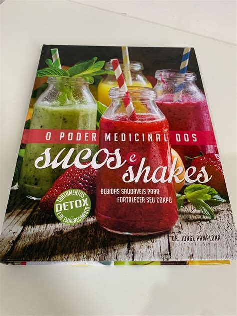 Livro O Poder Dos Sucos E Shakes Para Fortalecer O Corpo Tratamento