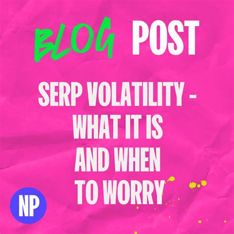 Serp Volatility What It Is And When To Worry Serp Volatility What It Is And When To Worry
