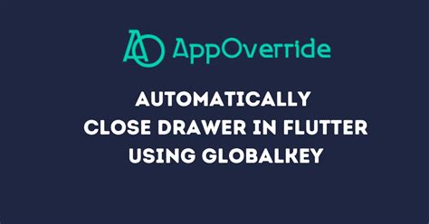 Automatically Close Drawer In Flutter Using Globalkey Appoverride