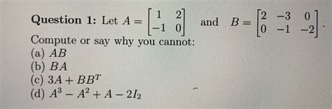 Solved Question 1 Let A 1−120 And B 20−3−10−2 Compute