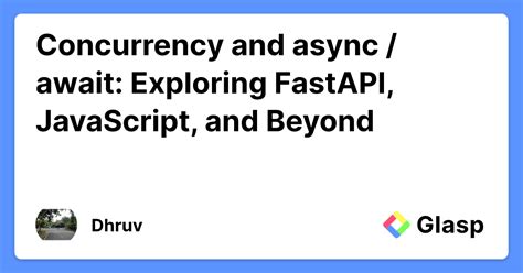 Concurrency and async / await: Exploring FastAPI, JavaScript, and Beyond | Glasp