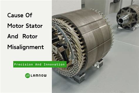 Cause Of Motor Stator And Rotor Misalignment Lamnow