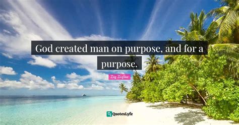 God Created Man On Purpose And For A Purpose Quote By Zig Ziglar