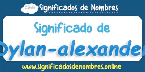 Significado De Dylan Alexander 【 Apodos Origen Y MÁs