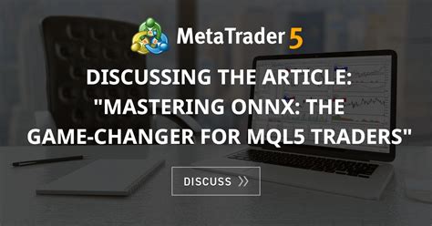 Discussing The Article Mastering ONNX The Game Changer For MQL Traders Day Trading