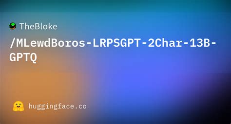 Theblokemlewdboros Lrpsgpt 2char 13b Gptq · Hugging Face