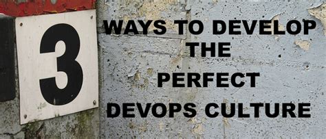 Ways To Develop The Perfect DevOps Culture DevOps Com