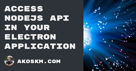 Leverage The Power Of NodeJS In Your Electron Application Akos Komuves