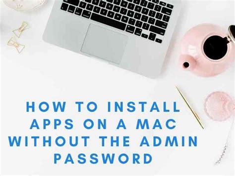 How To Install Apps On A Mac Without The Admin Password