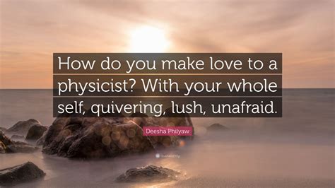Deesha Philyaw Quote “how Do You Make Love To A Physicist With Your